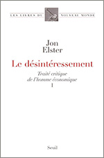 Parution de l'ouvrage Le Désintéressement. Traité critique de l’homme économique I de Jon Elster ...
